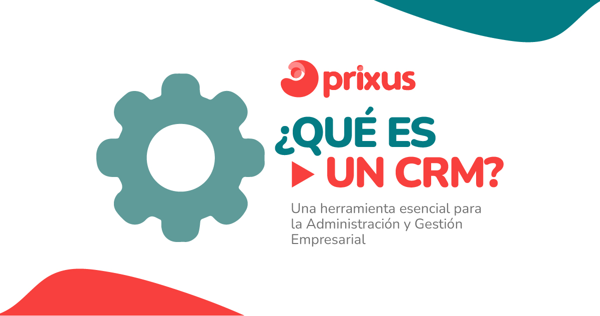 ¿Qué es un CRM? Su relevancia para la Gestión Empresarial.